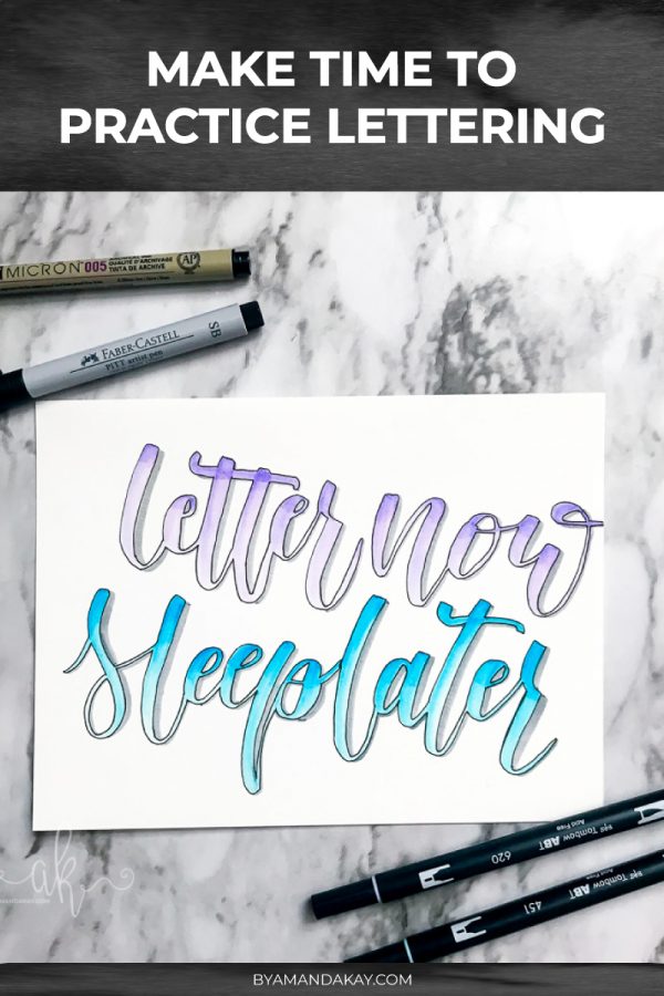 How to Find Time to Practice Lettering | By Amanda Kay